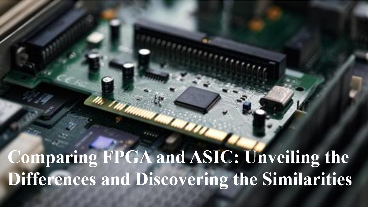 Comparing Fpga And Asic Unveiling The Differences And Discovering The Similarities